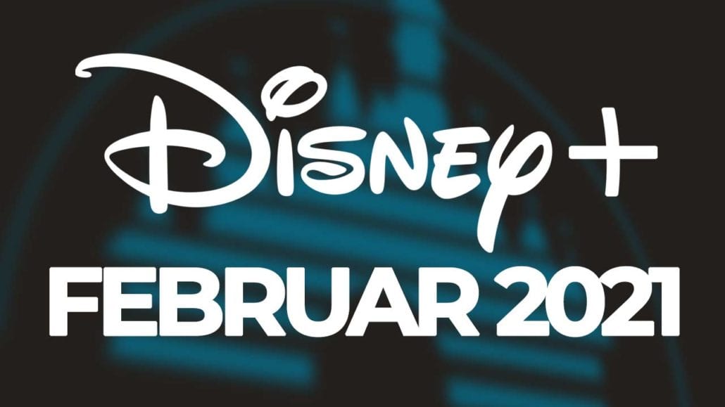 Disney Plus: Liste aller neuen Serien und Filme im Februar 2021